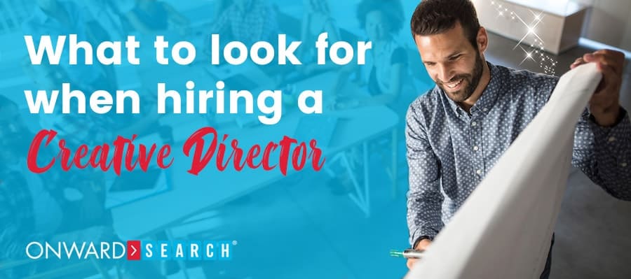 What to Look for When Hiring a Creative Director | Onward Search